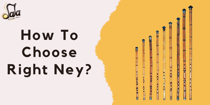 How To Choose Right Ney? – Sala Muzik